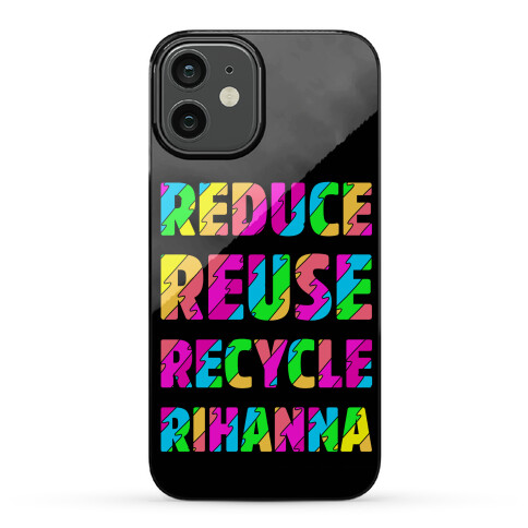 Reduce Reuse Recycle Rihanna Phone Cases | LookHUMAN